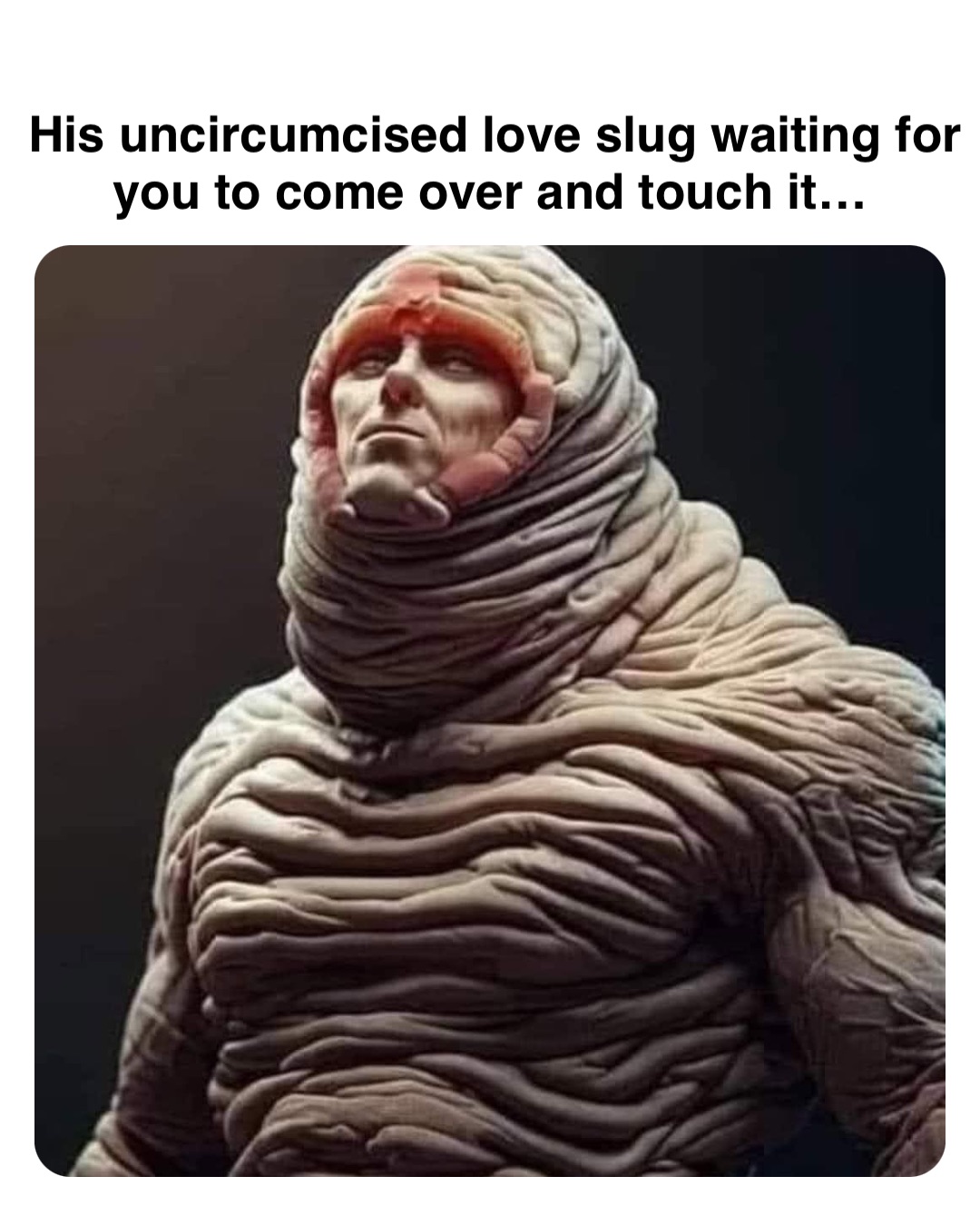 Double tap to edit His uncircumcised love slug waiting for you to come ...