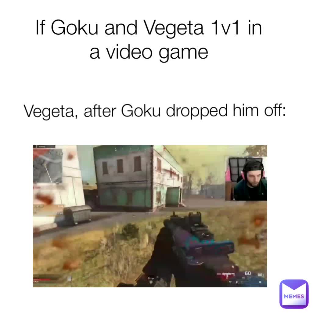 If Goku and Vegeta 1v1 in a video game Vegeta, after Goku dropped him ...