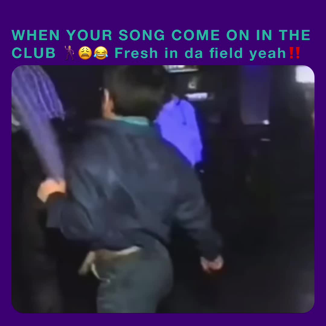 WHEN YOUR SONG COME ON IN THE CLUB 🕺🏼😩😂 Fresh in da field yeah‼️ | @too ...