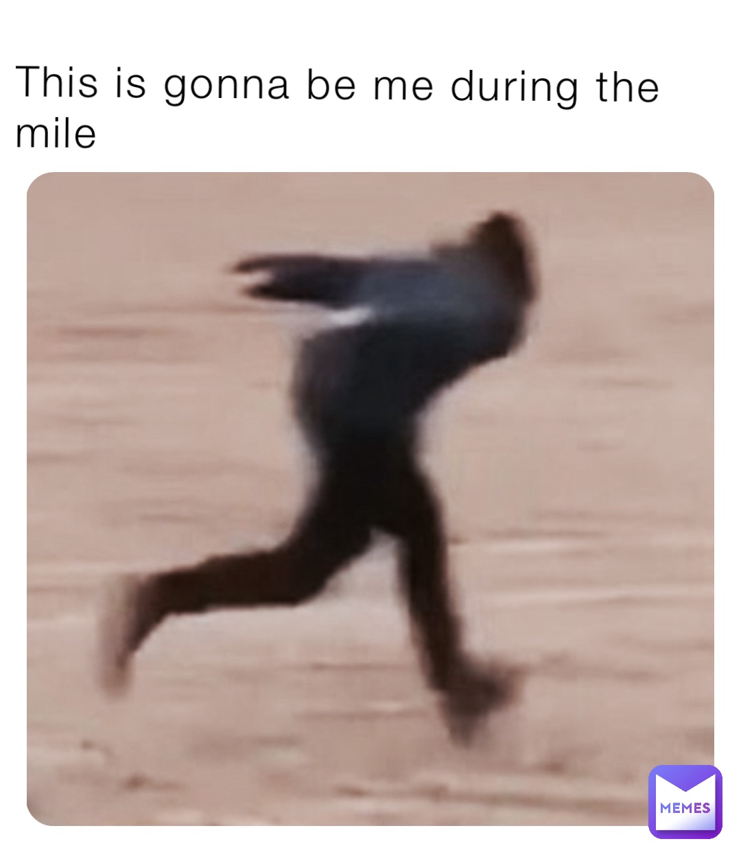 This is gonna be me during the mile | @brandonthomson5005 | Memes