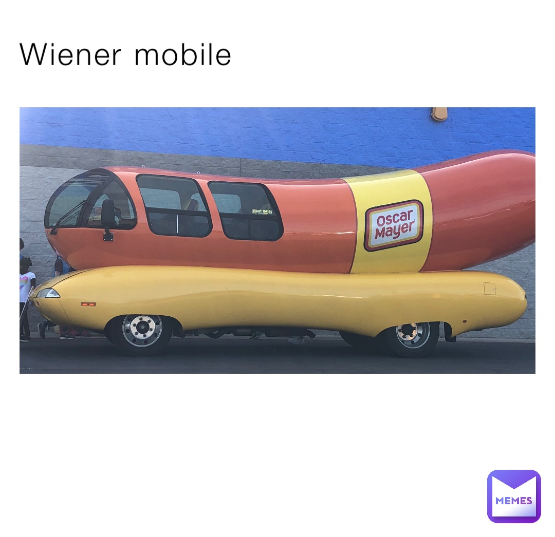 Wiener mobile | @mexican_rat_KING | Memes