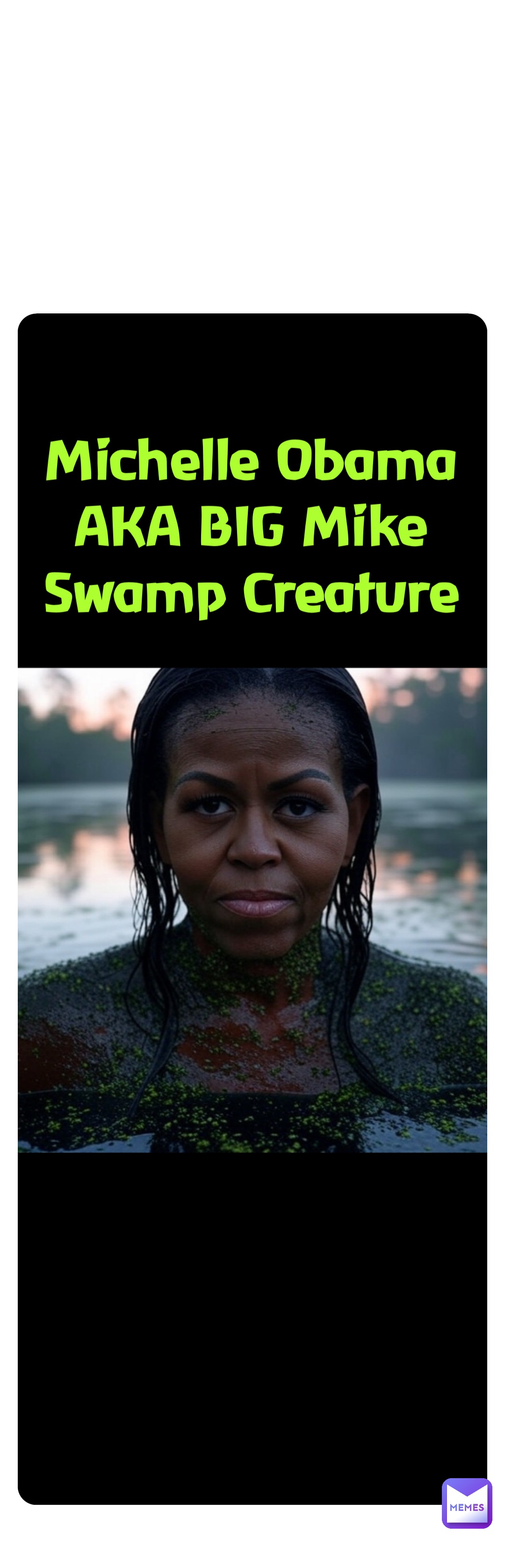 Double tap to edit Michelle Obama AKA BIG Mike Swamp Creature ...
