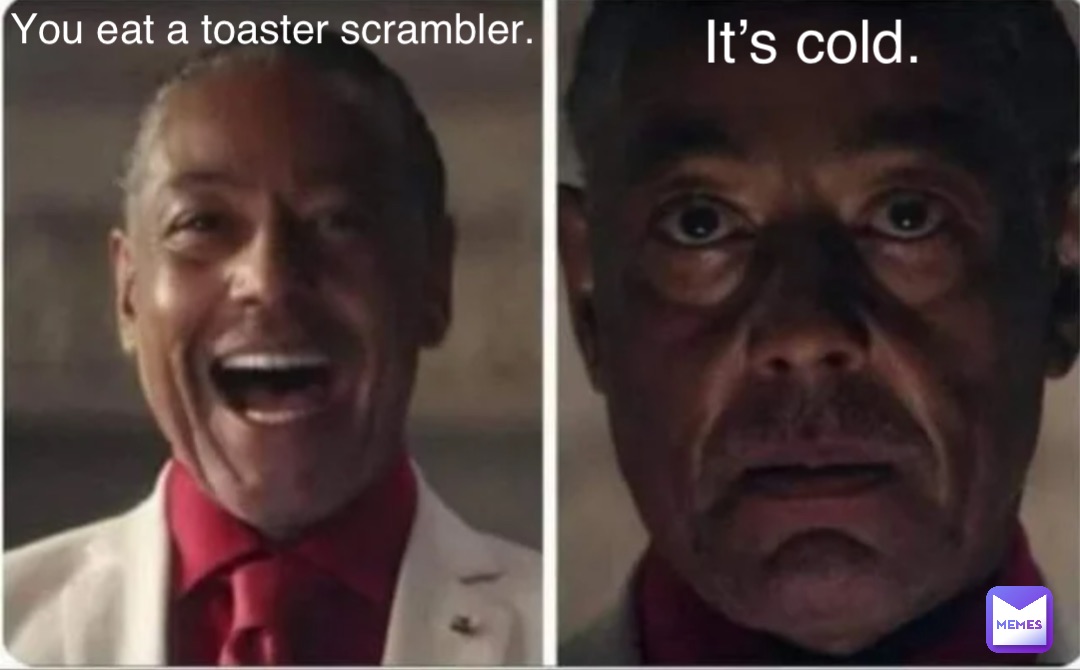 You eat a toaster scrambler. It’s cold. | @ThatOneSquid | Memes