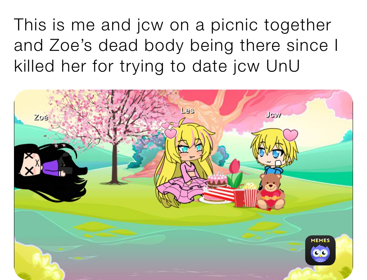 This is me and jcw on a picnic together and Zoe’s dead body being there ...