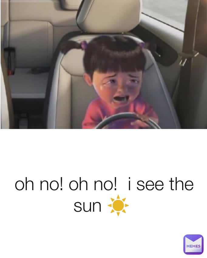 oh no! oh no! i see the sun ☀ | @seiboi | Memes