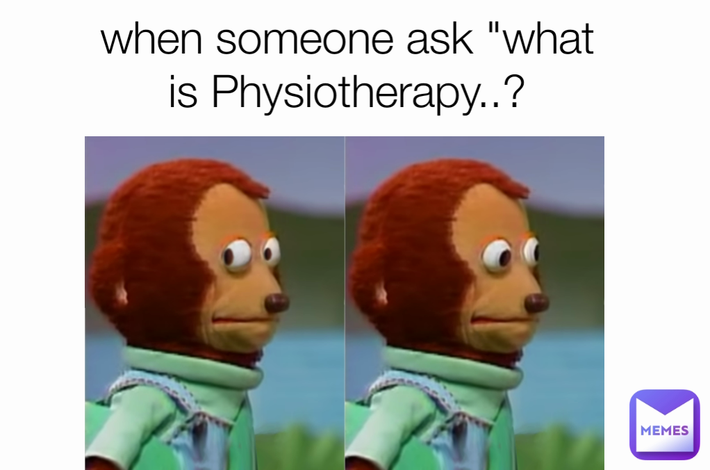 when someone ask "what is Physiotherapy..? | @namitthanvi | Memes