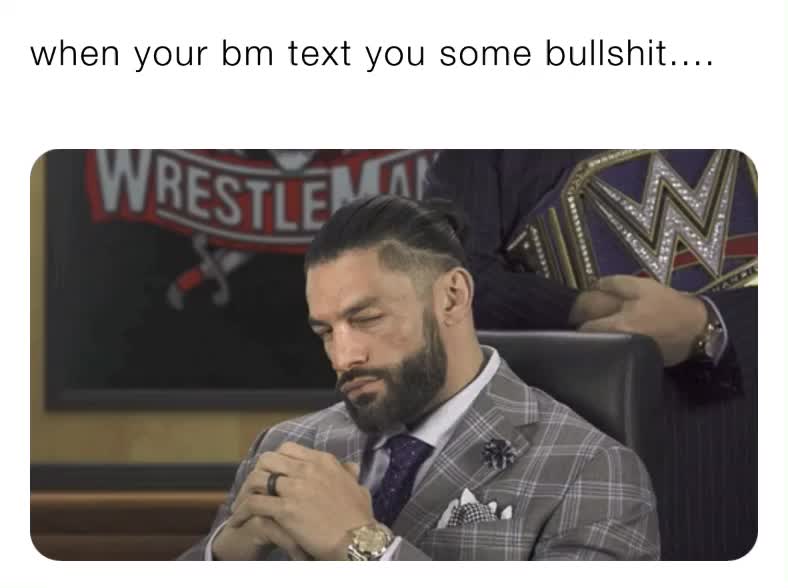 when your bm text you some bullshit.... | @davidfcowart | Memes