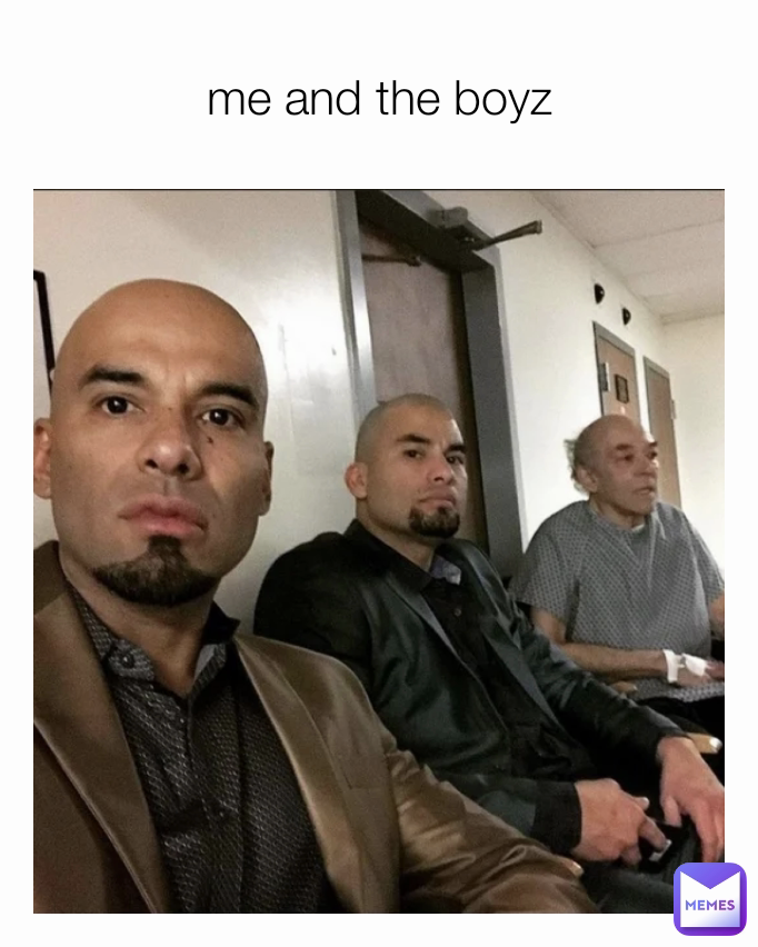 me and the boyz | @Shrek.cheeze | Memes