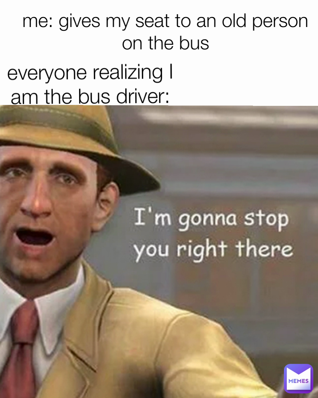 me: gives my seat to an old person on the bus everyone realizing I am ...