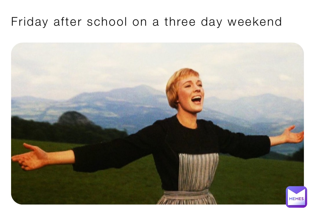Friday after school on a three day weekend | @i_stand_with_taylor | Memes