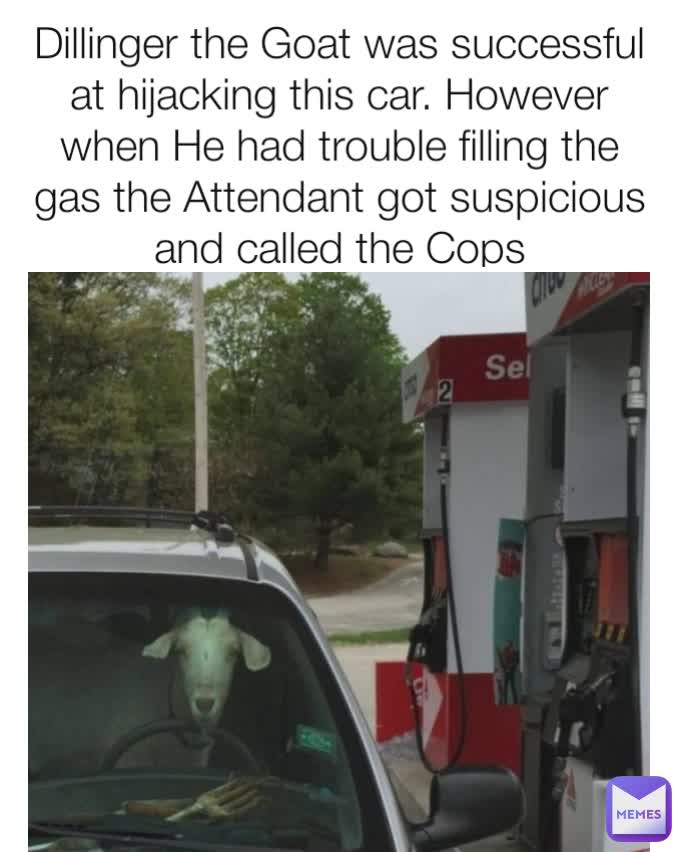 Dillinger the Goat was successful at hijacking this car. However when ...