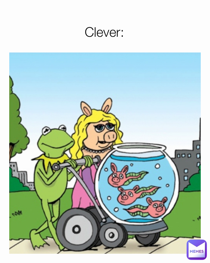 Clever: | @Curmudgeon | Memes