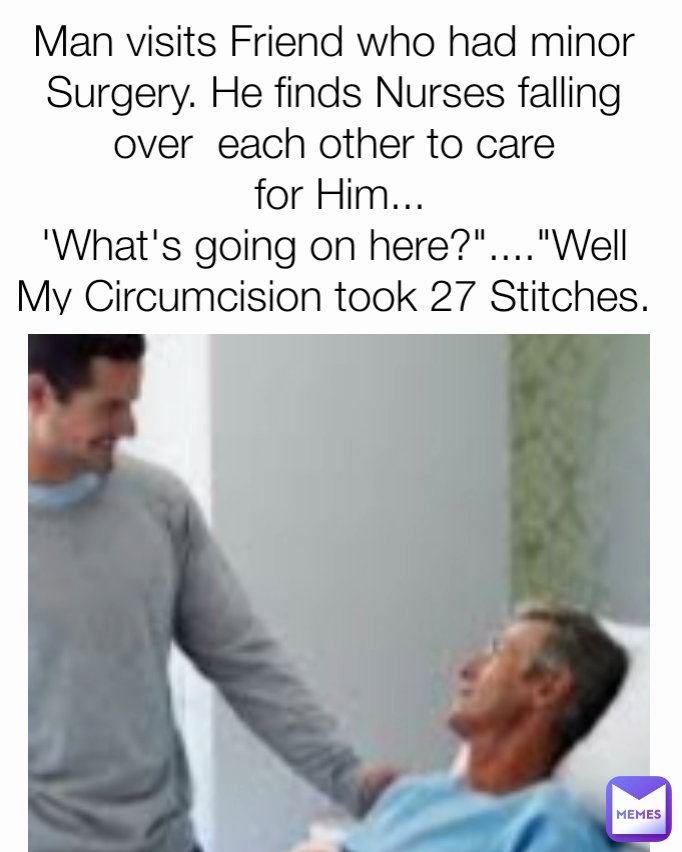 Man visits Friend who had minor Surgery. He finds Nurses falling over ...