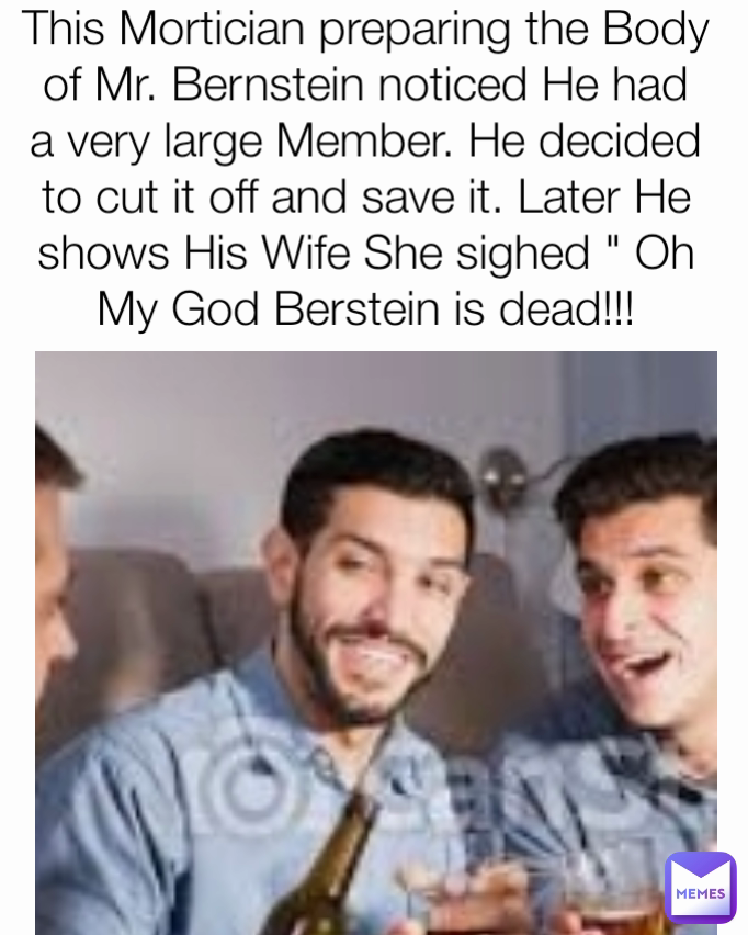 This Mortician preparing the Body of Mr. Bernstein noticed He had a ...