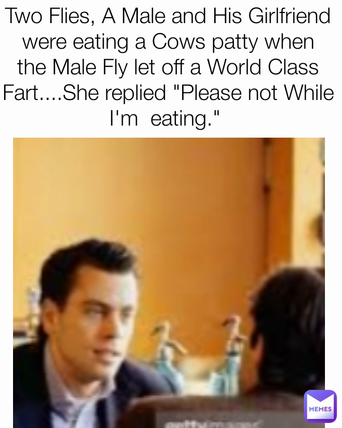 Two Flies, A Male and His Girlfriend were eating a Cows patty when the ...