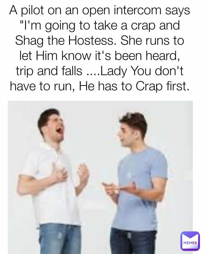 A pilot on an open intercom says "I'm going to take a crap and Shag the ...