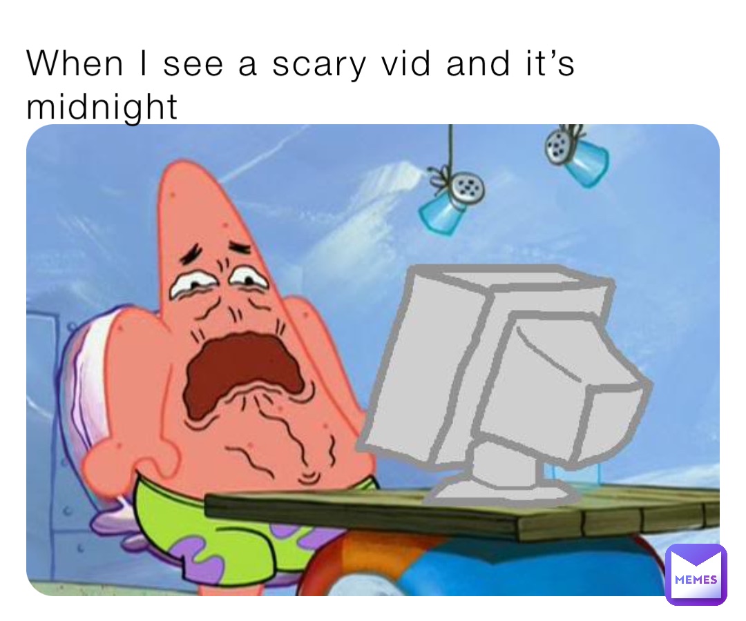 When I see a scary vid and it’s midnight | @mr_doggo_da_thrid | Memes