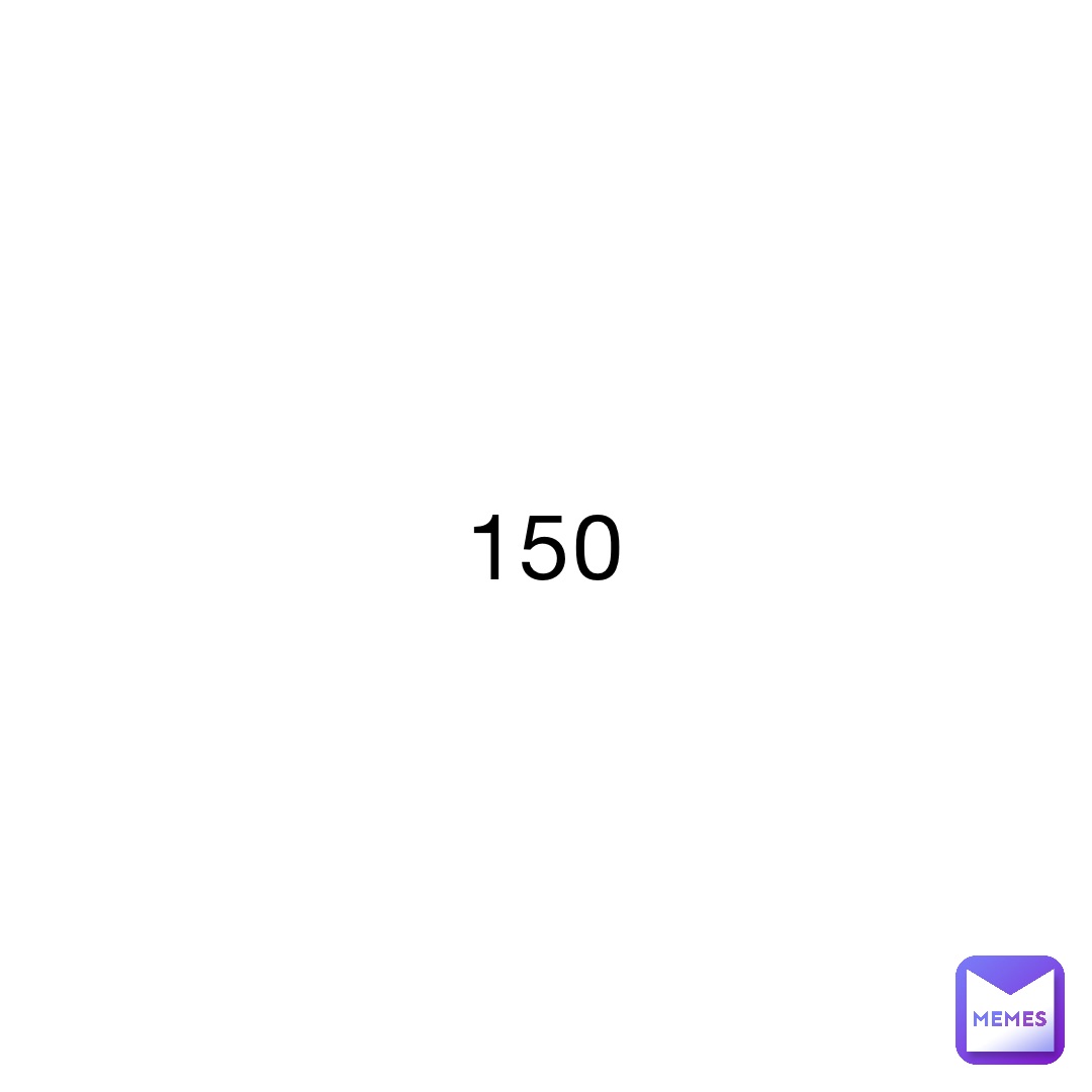 150 | @Renfair | Memes