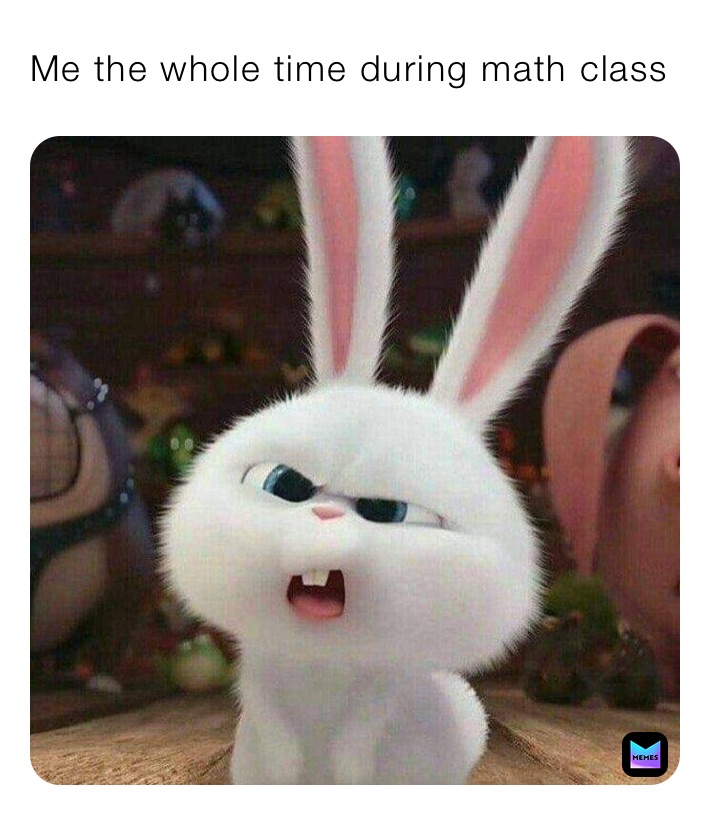 Me the whole time during math class | @memes_for_my_soul | Memes