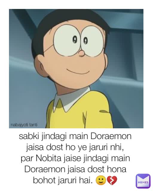 Nabajyoti Tanti nabajyoti tanti nabajyoti tanti sabki jindagi main Doraemon jaisa dost ho ye ...
