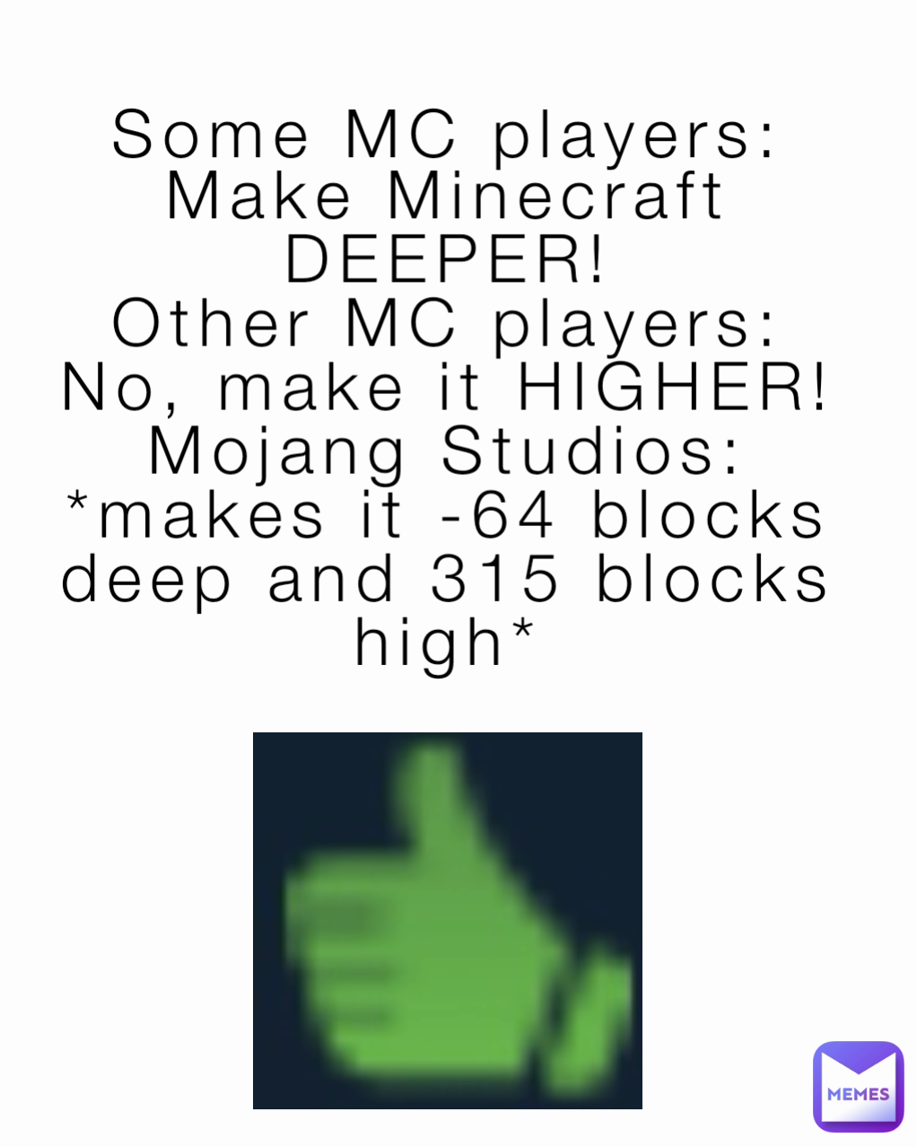 Some MC players: Make Minecraft DEEPER! Other MC players: No, make it ...