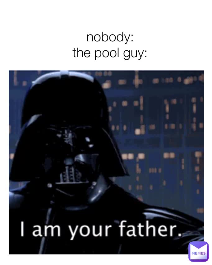 nobody: the pool guy: | @xoBoiixo | Memes