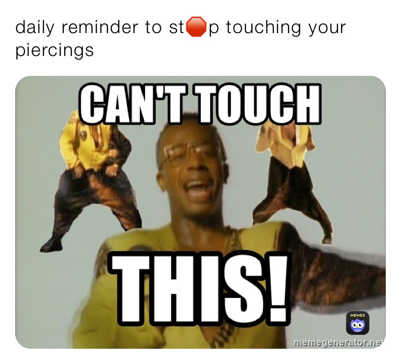daily reminder to st🛑p touching your piercings | @f5ssfm6yqw | Memes