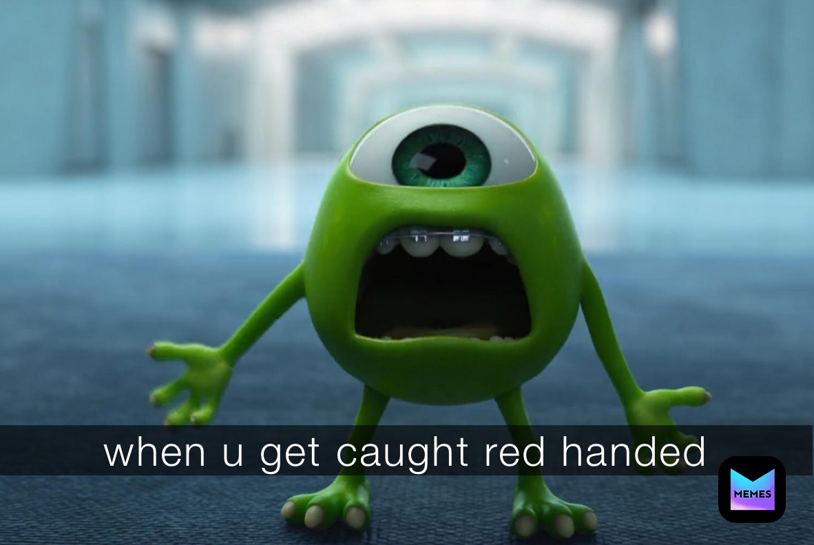 when u get caught red handed | @like_your_cut_ge | Memes