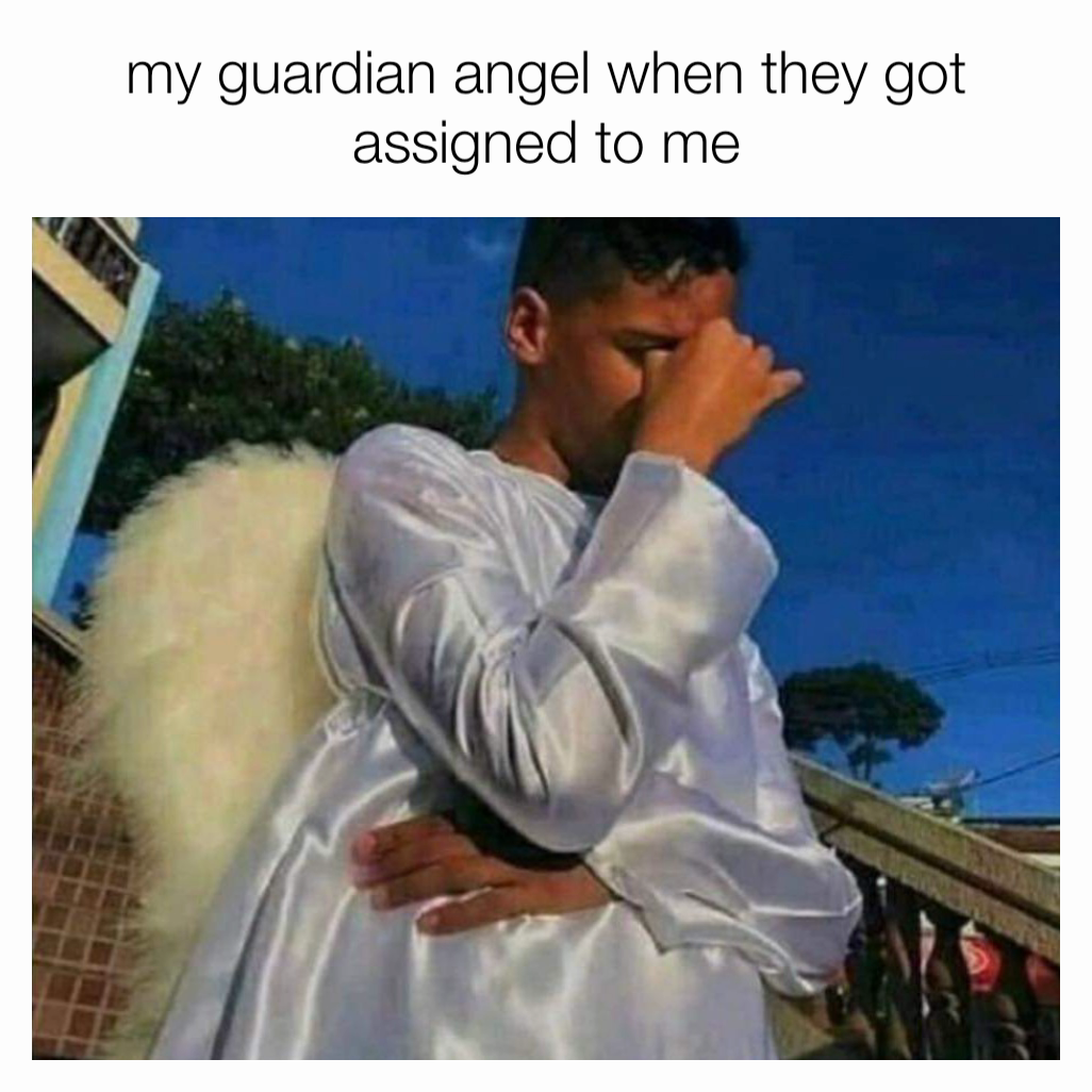 my guardian angel when they got assigned to me | @latinomade | Memes