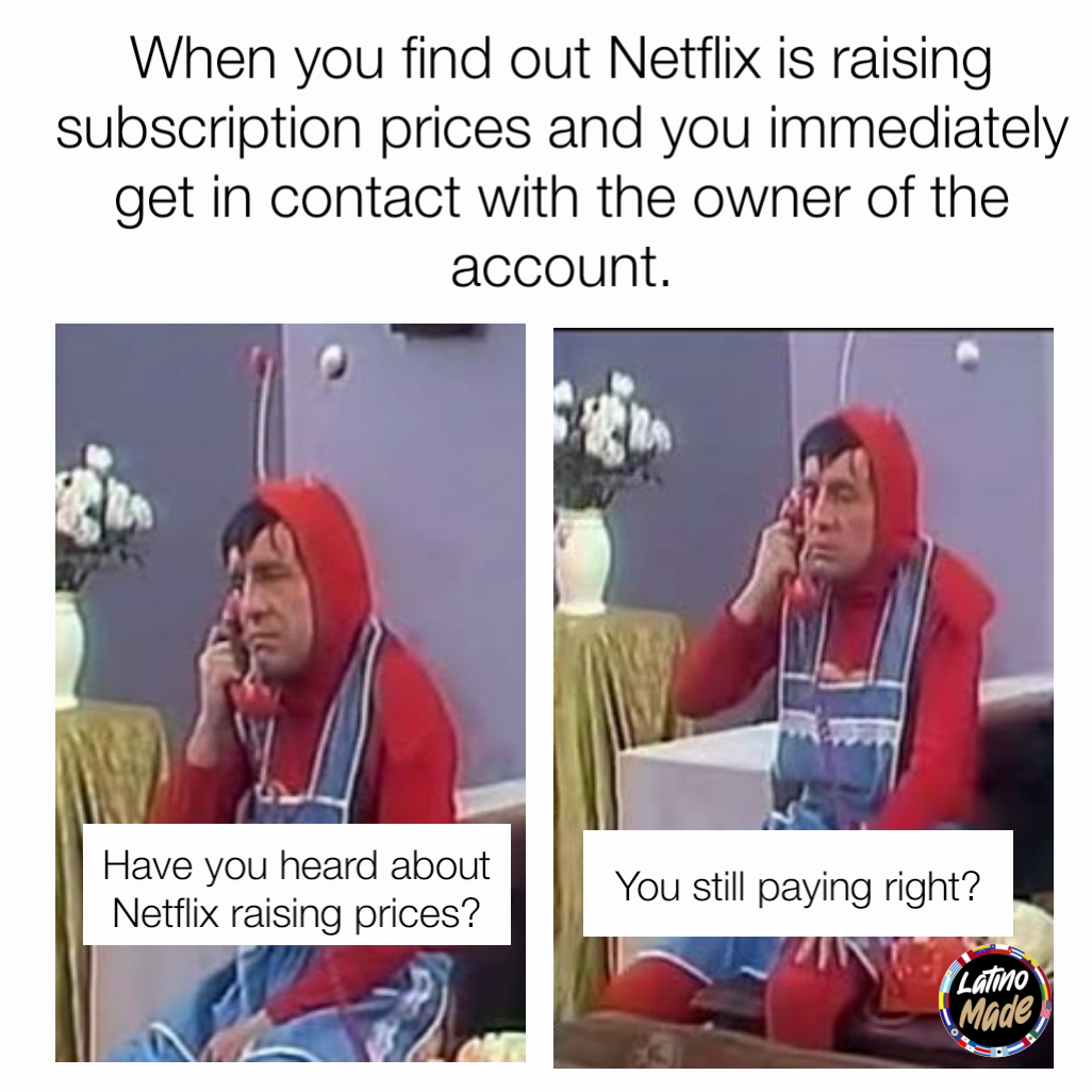 When you find out Netflix is raising subscription prices and you ...