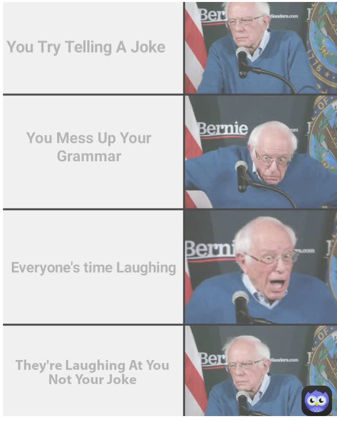 Everyone's time Laughing You Mess Up Your Grammar They're Laughing At ...