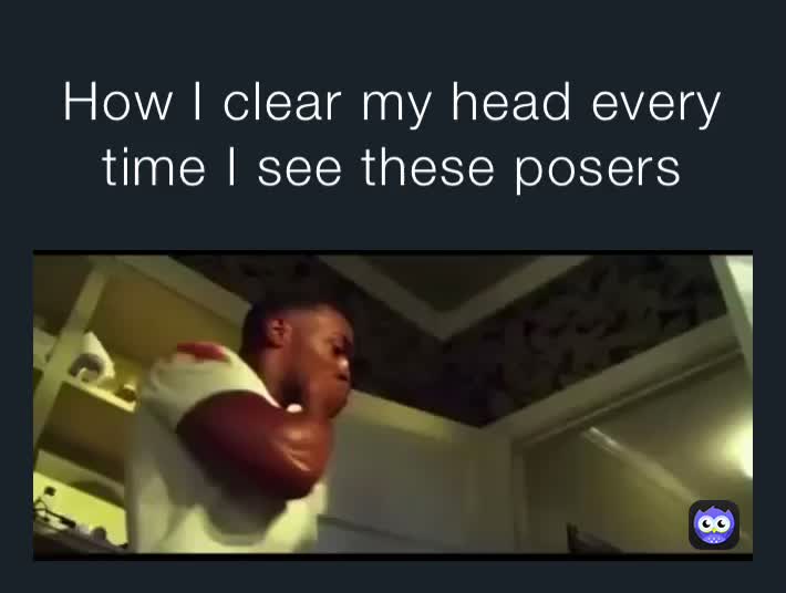 How I clear my head every time I see these posers | @bigpapibk | Memes