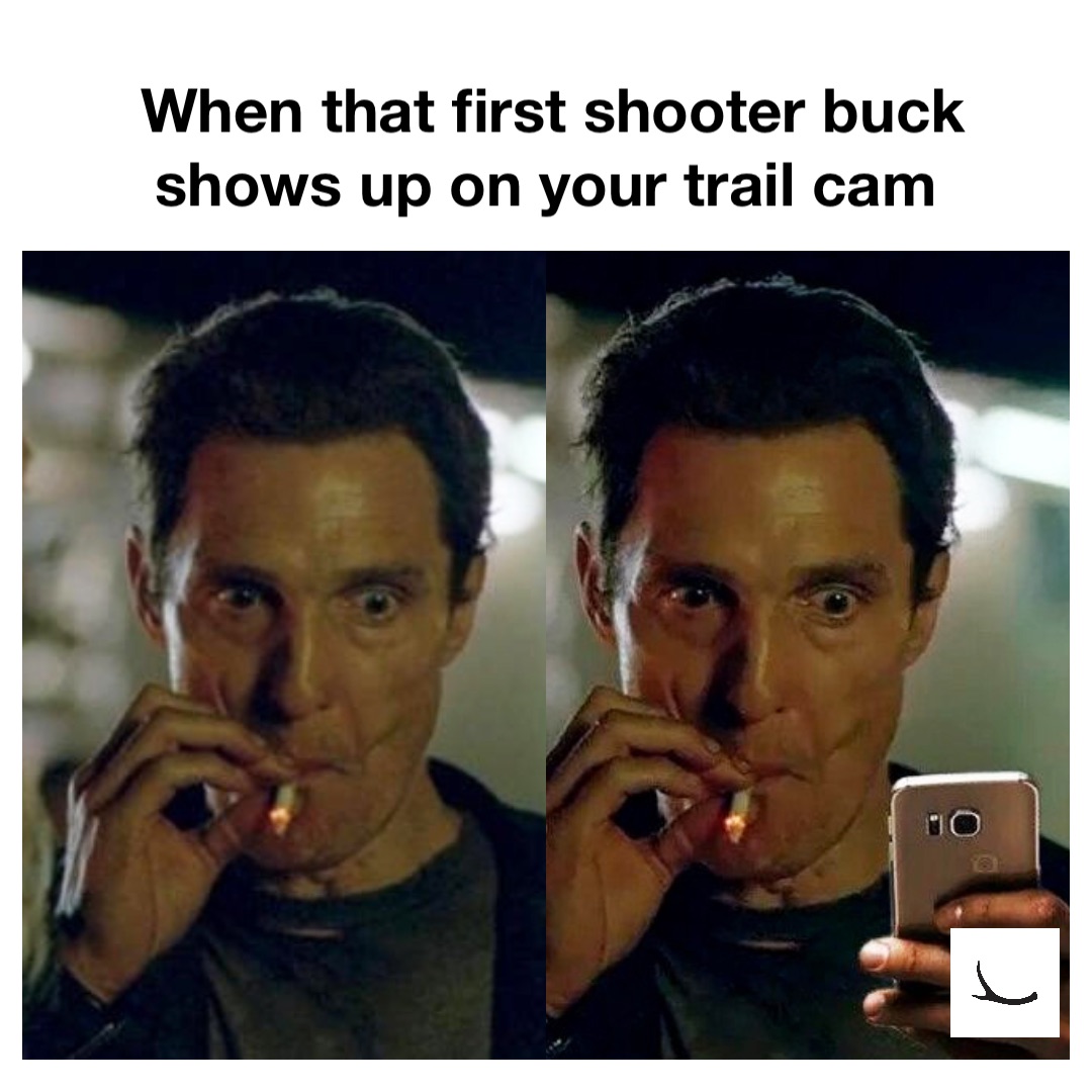 When that first shooter buck shows up on your trail cam | @Okayest ...