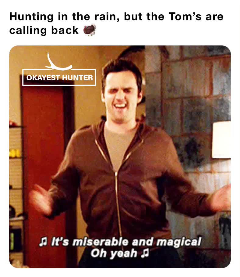 Hunting in the rain, but the Tom’s are calling back 🦃 | @Okayest_Hunter ...