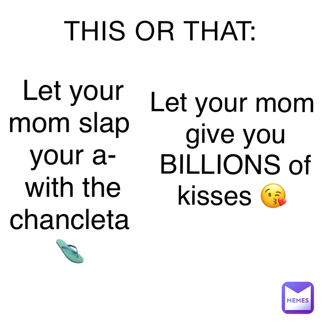 THIS OR THAT: Let your mom slap your a- with the chancleta 🩴 Let your ...
