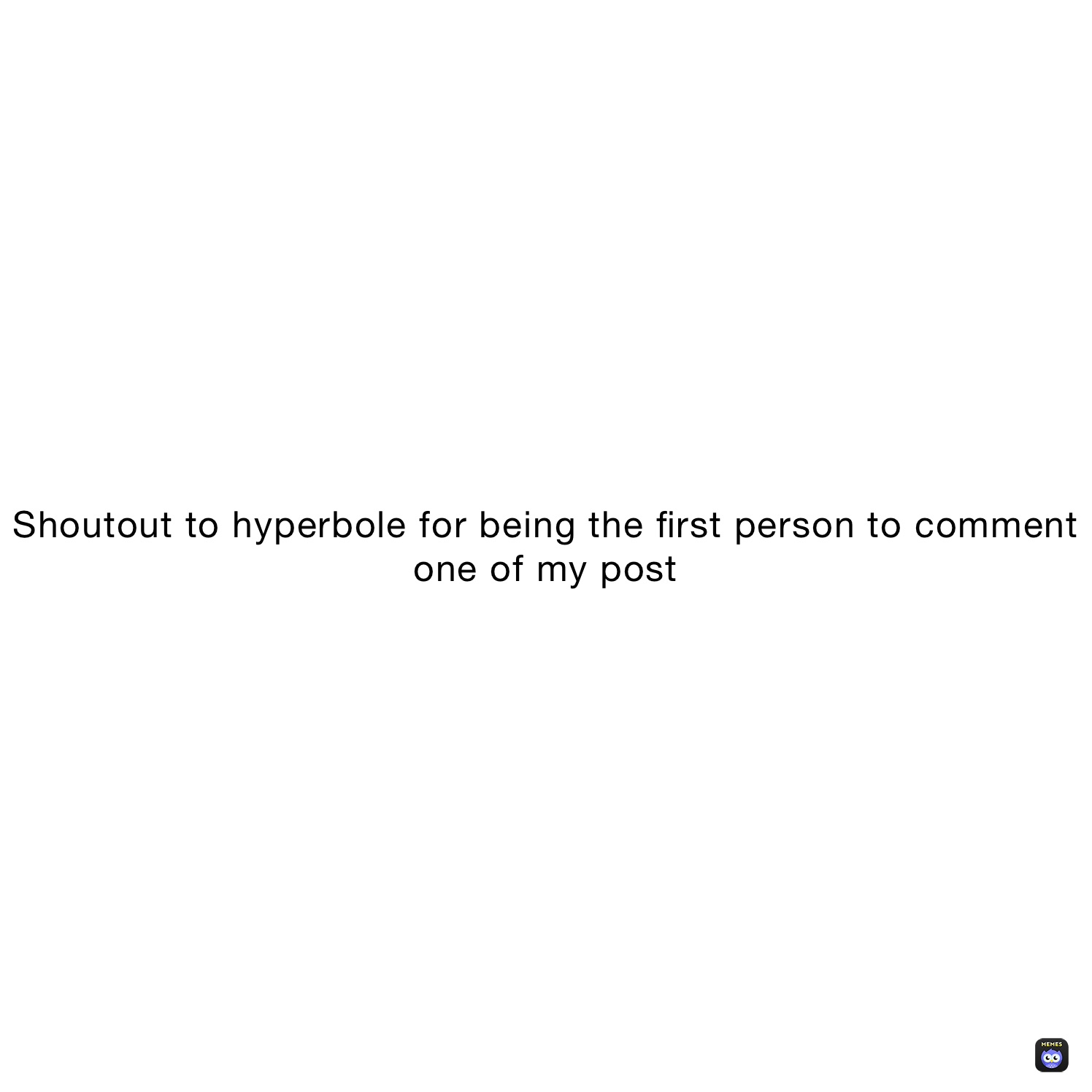 Shoutout to hyperbole for being the first person to comment one of my ...