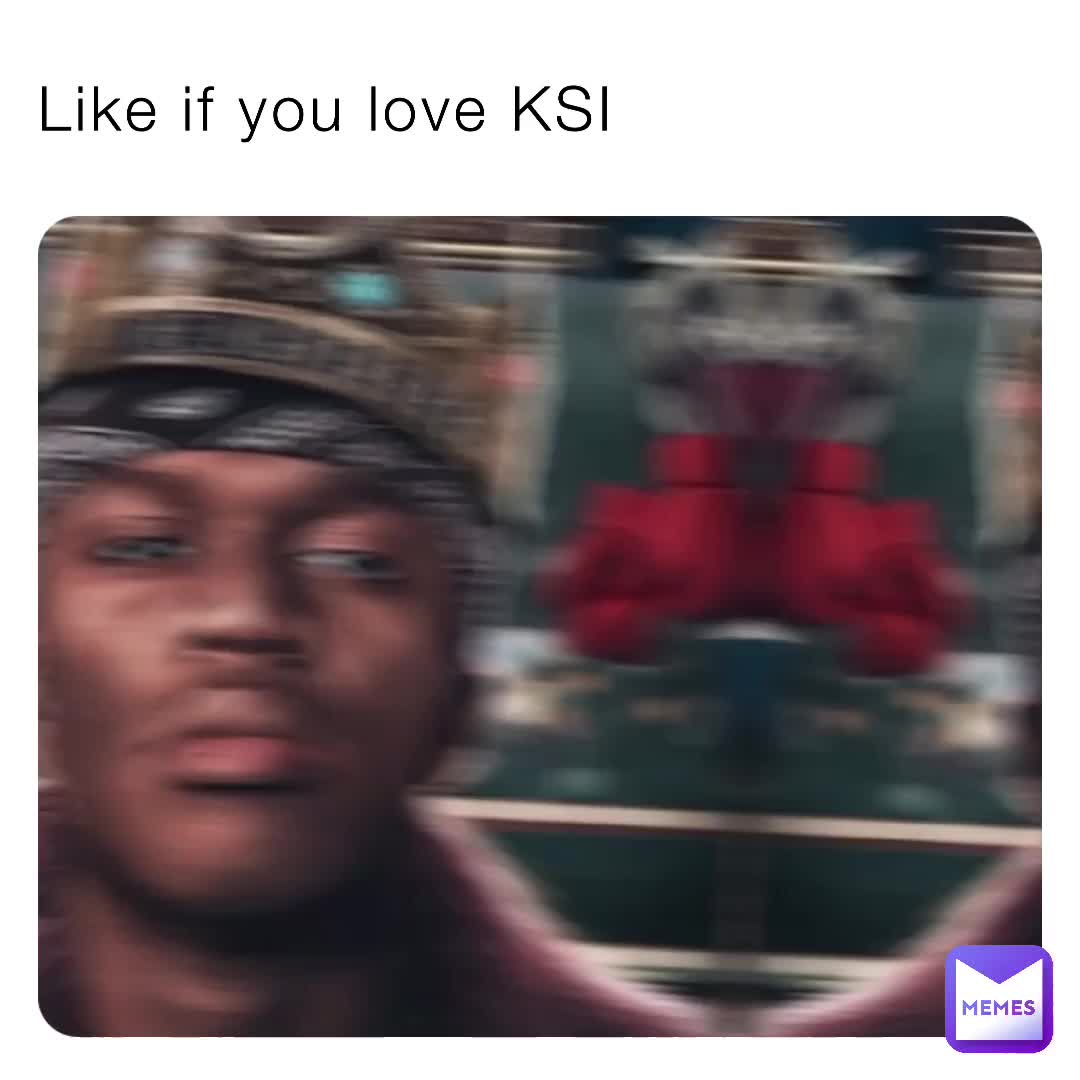 Like if you love KSI | @gotcha_hat | Memes