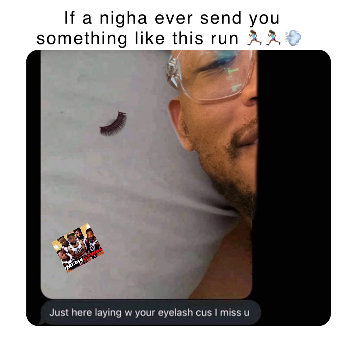 If a nigha ever send you something like this run 🏃🏾‍♀️🏃🏾‍♀️💨 ...