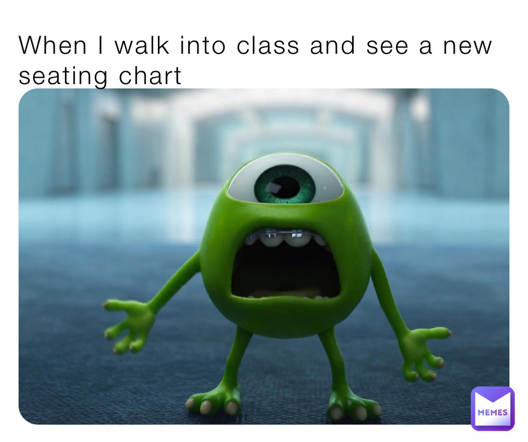 When I walk into class and see a new seating chart | @poopy.andy | Memes