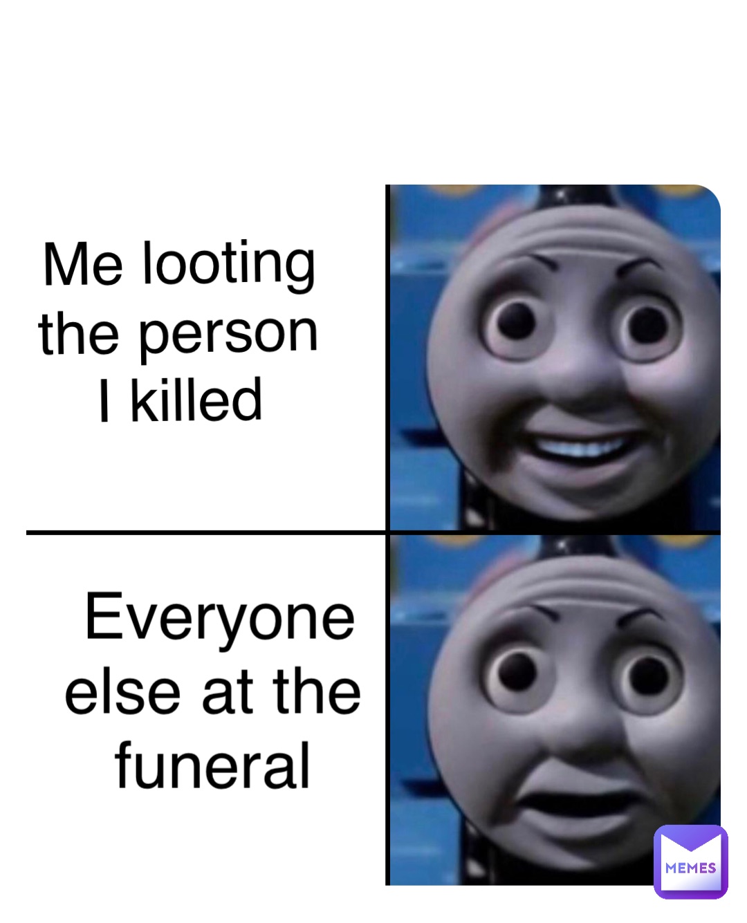 Double tap to edit Me looting the person I killed Everyone else at the ...