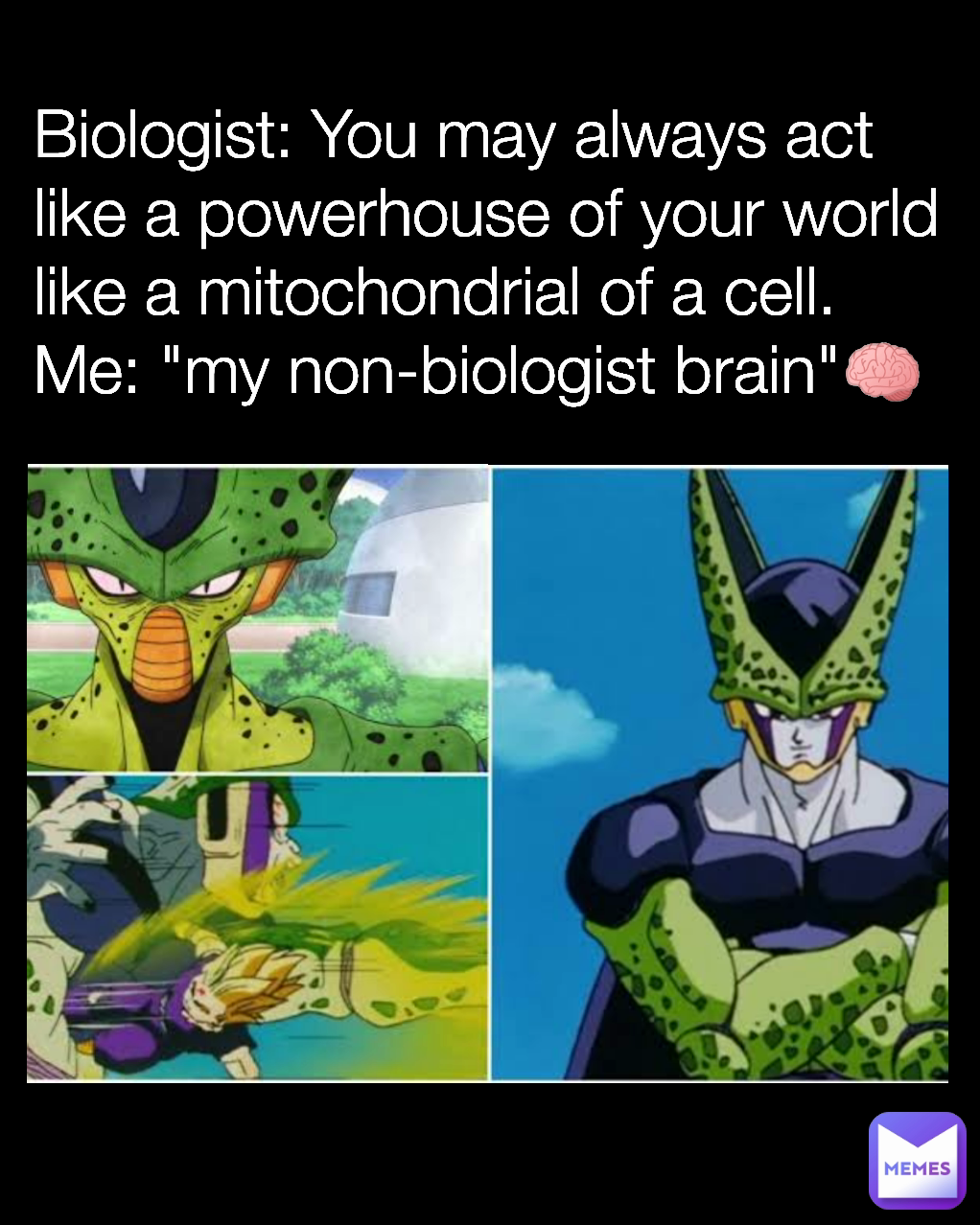Biologist: You may always act like a powerhouse of your world like a ...