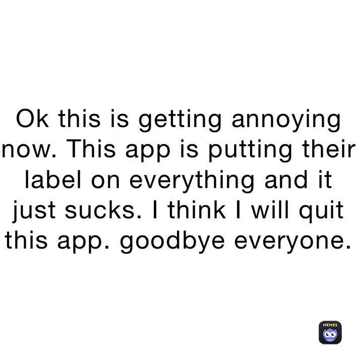Ok this is getting annoying now. This app is putting their label on ...