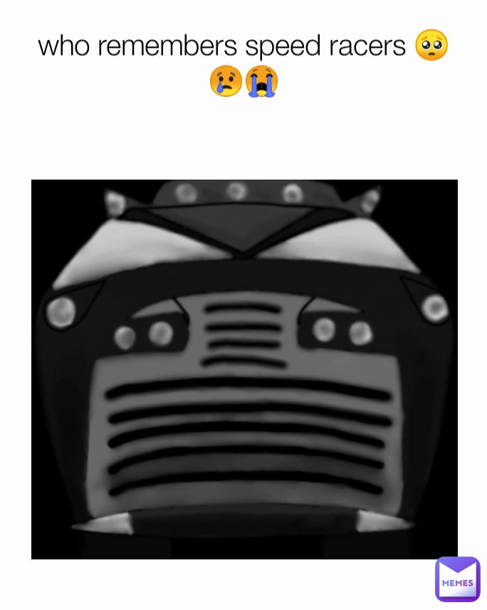 who remembers speed racers 🥺😢😭 | @fanners | Memes