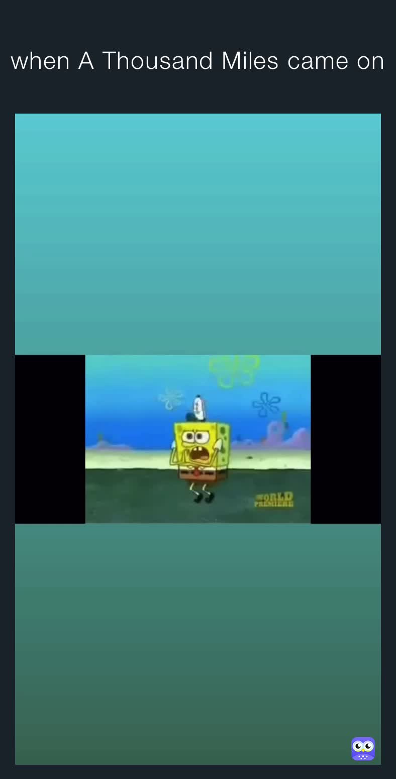 when A Thousand Miles came on | @jgurb | Memes