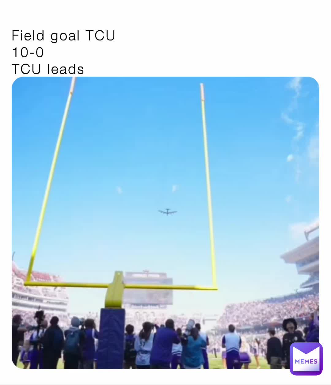 Field goal TCU 10-0 TCU leads | @DFW_SPORTS_MEMER | Memes
