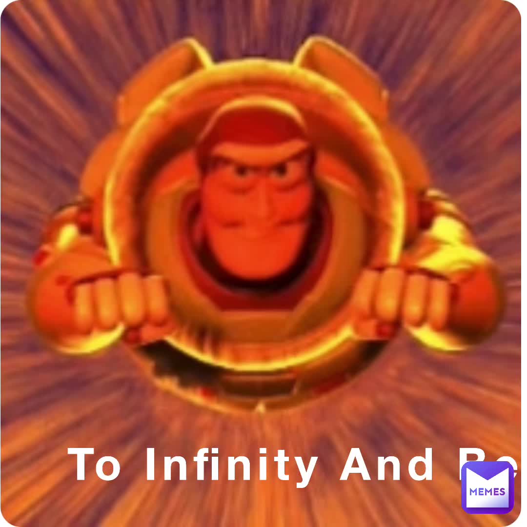 To Infinity And Beyond | @Byronsmemes | Memes
