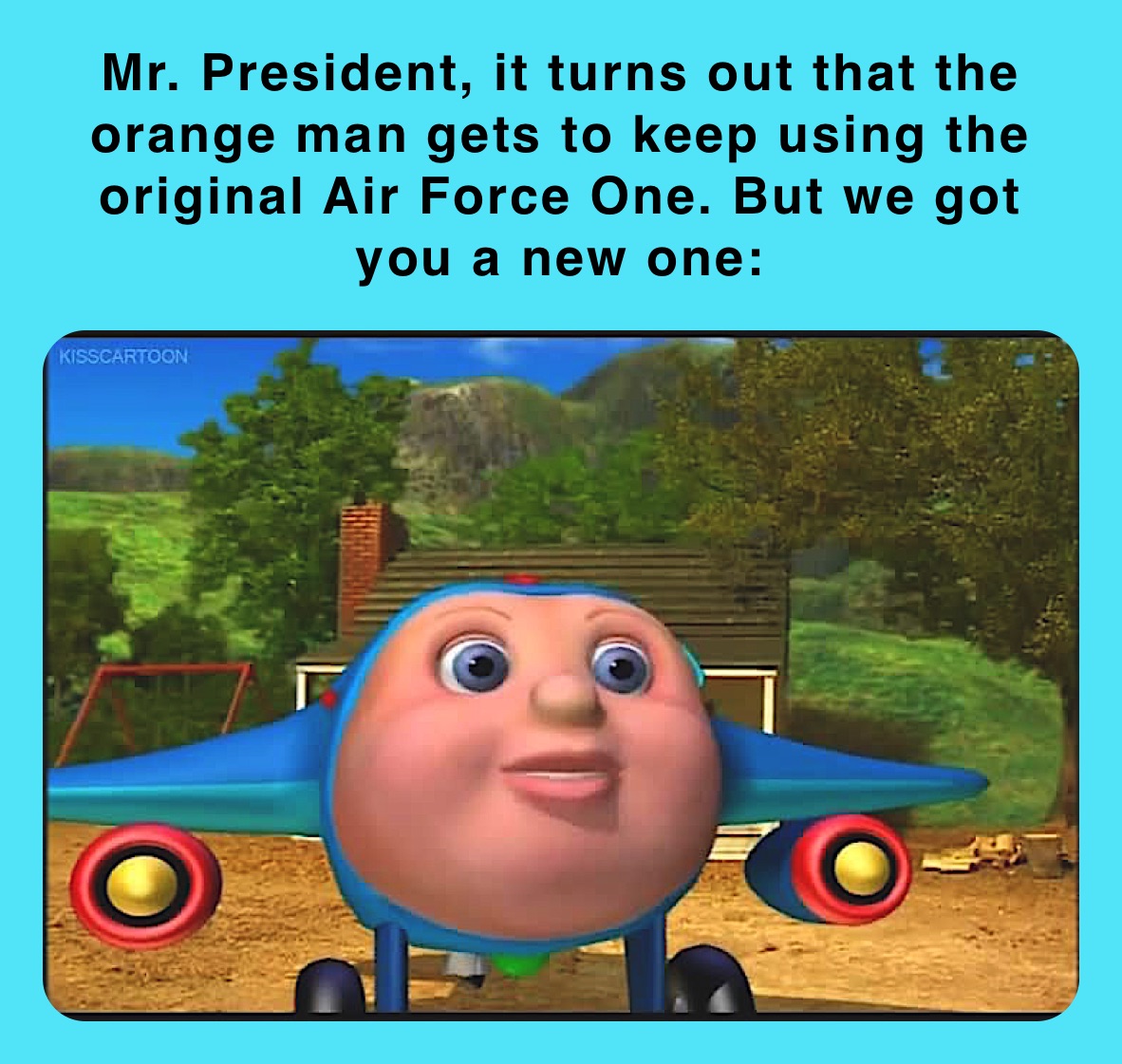 Mr. President, it turns out that the orange man gets to keep using the ...