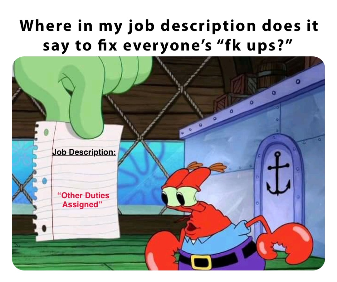 Where In My Job Description Does It Say To Fix Everyones Fk Ups” Job Description Other