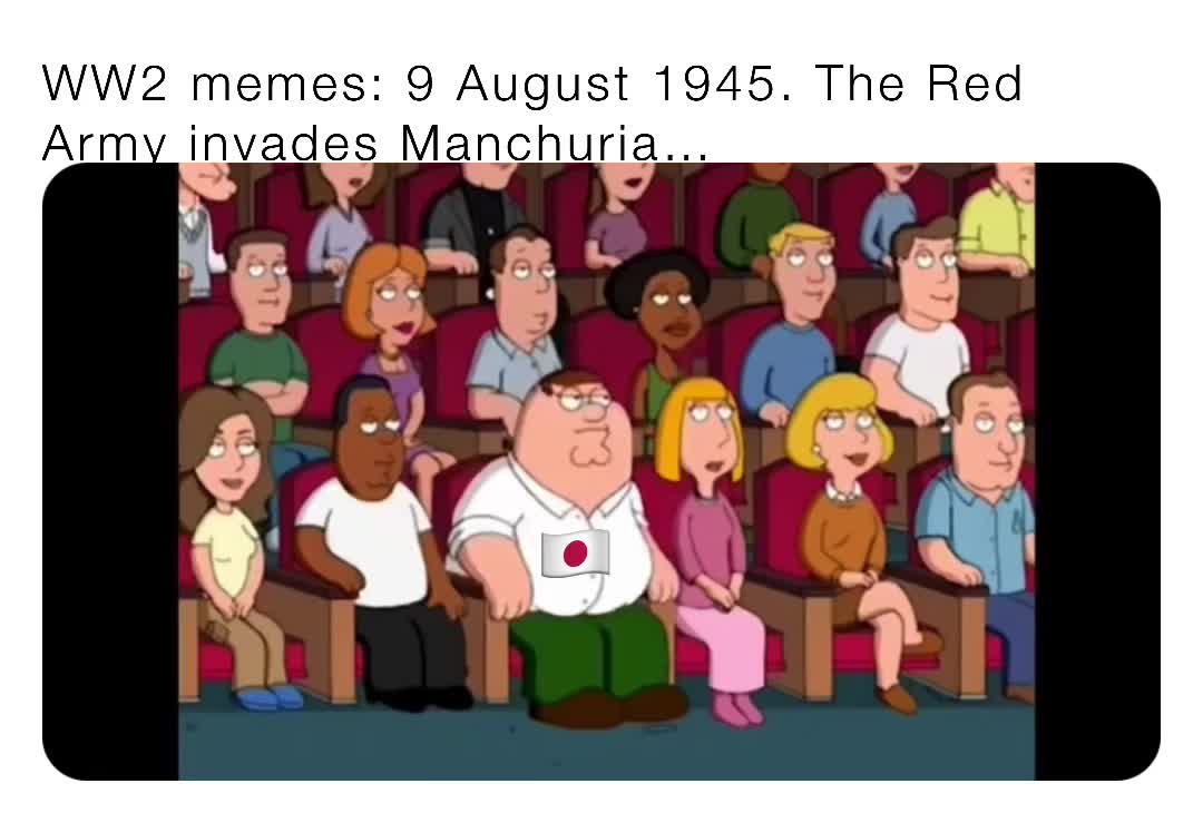 WW2 memes: 9 August 1945. The Red Army invades Manchuria… 🇯🇵 ...