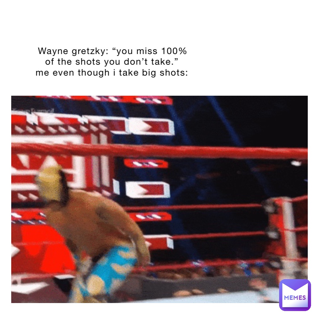 Wayne Gretzky: “You miss 100% of the shots you don’t take.” Me even ...